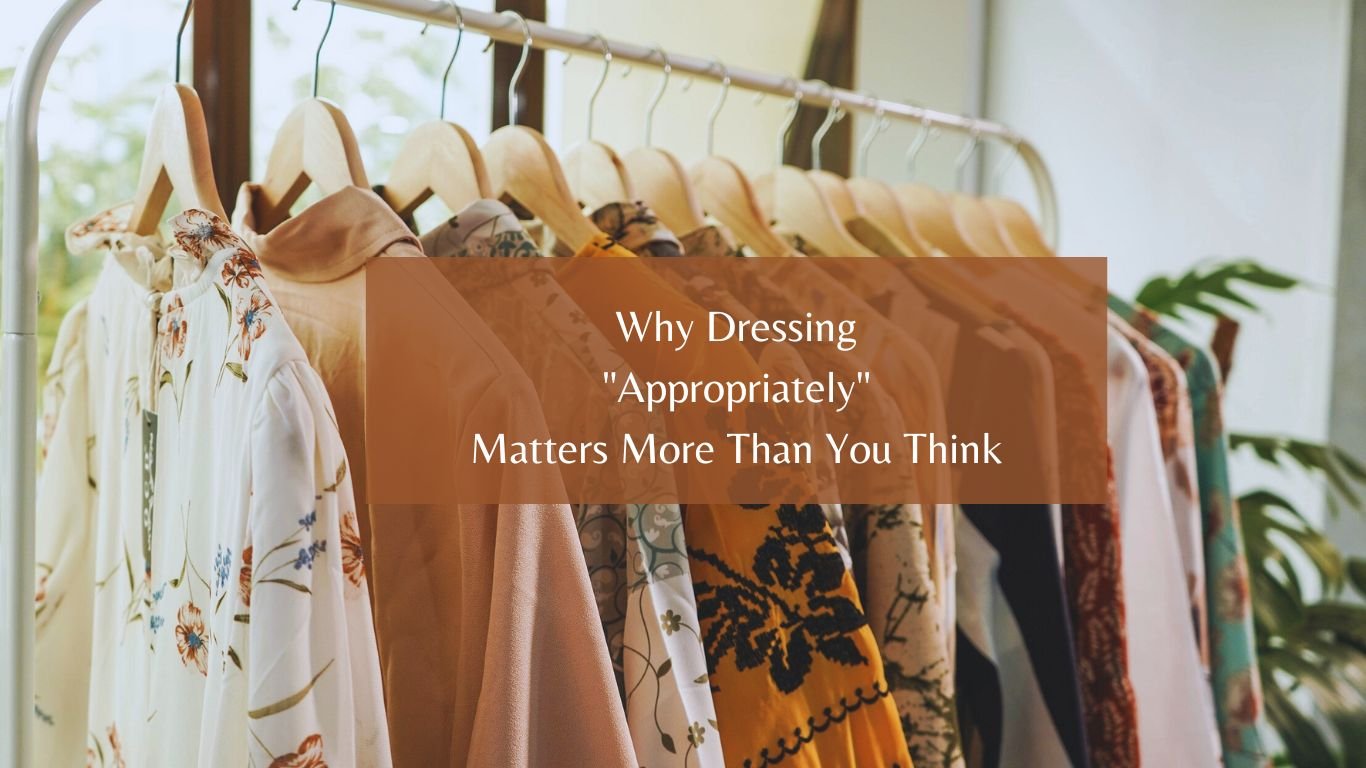 Why Dressing "Appropriately" Matters More Than You Think